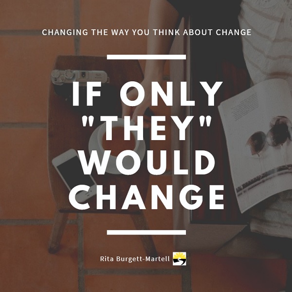 If Only “They” Would Change