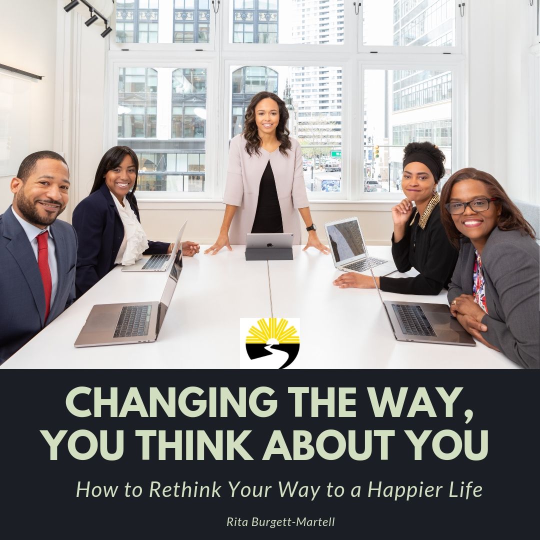 Changing The Way, You Think About You: How to Rethink Your Way To A ...